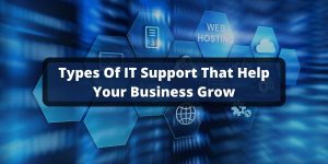 Types Of IT Support That Help Your Business Grow