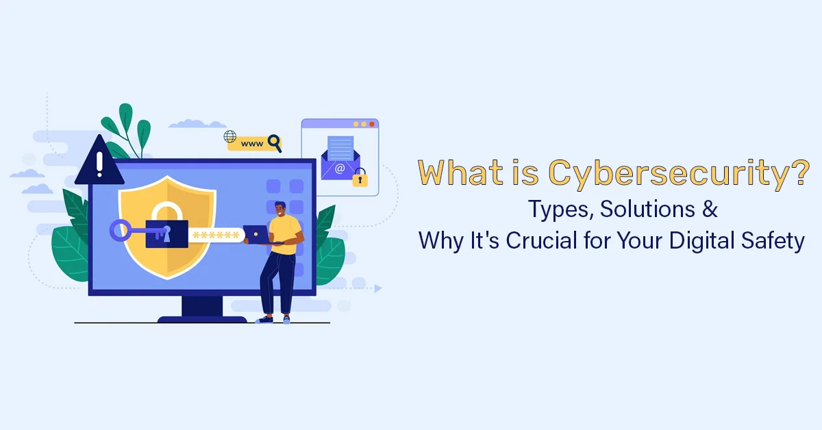 What is Cybersecurity? A Detailed Guide for Everyone What is Cybersecurity? A Detailed Guide for Everyone